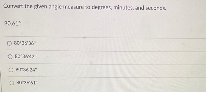 Solved Convert the given angle measure to degrees, minutes, | Chegg.com