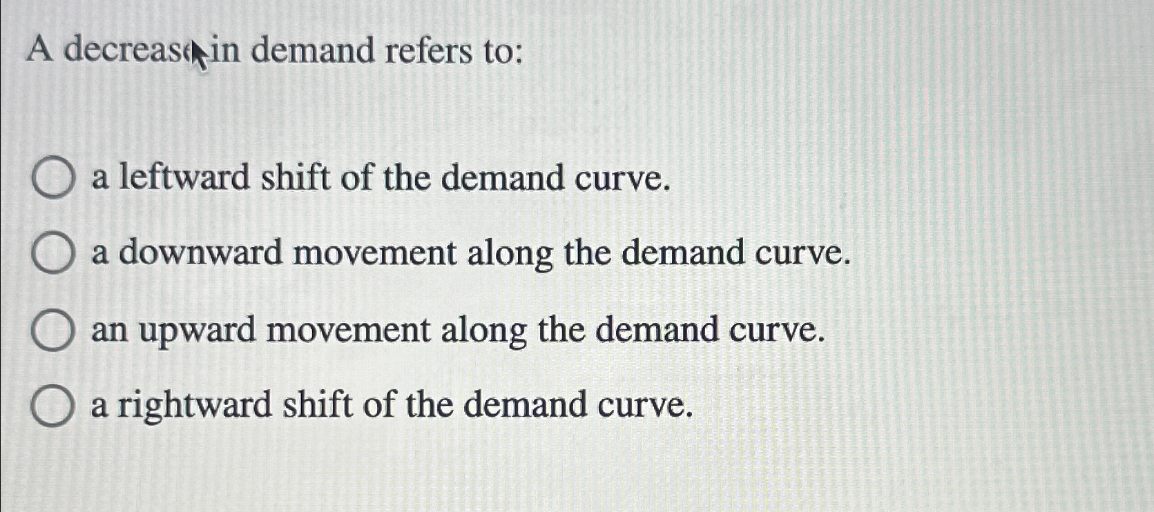 Solved A decreastain demand refers to:a leftward shift of | Chegg.com