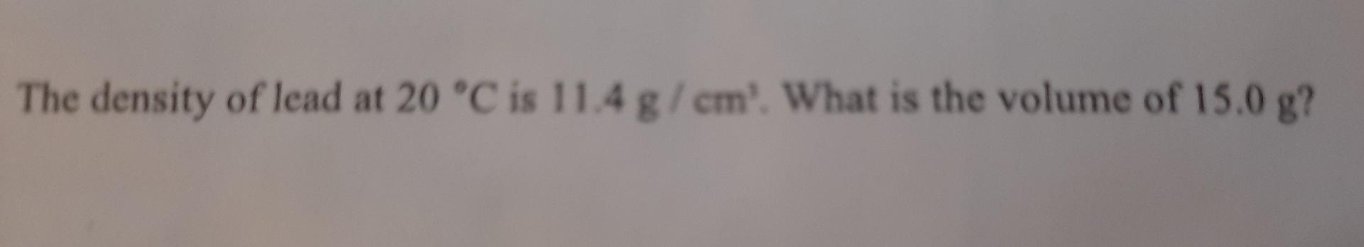 Solved The density of lead at 20 °C is 11.4 g/cm'. What is | Chegg.com
