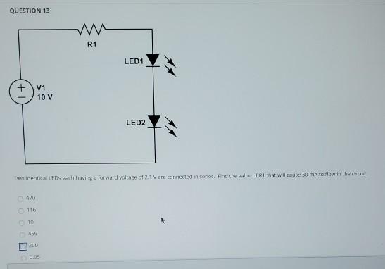 Solved QUESTION 13 R1 LED1 +V1 10 V LED2 two identical LEDs | Chegg.com