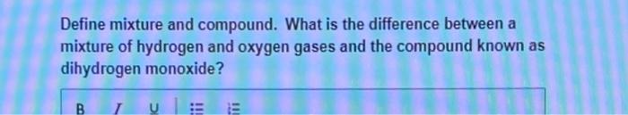 Solved Define mixture and compound. What is the difference | Chegg.com