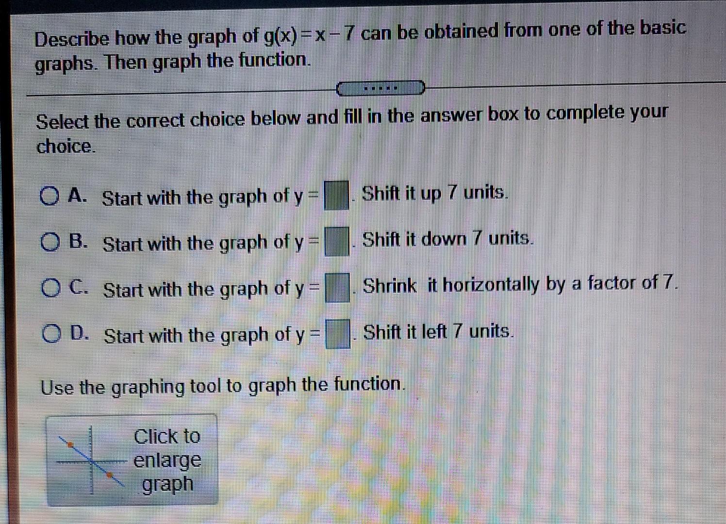 Solved Describe how the graph of g(x)=x-7 can be obtained | Chegg.com