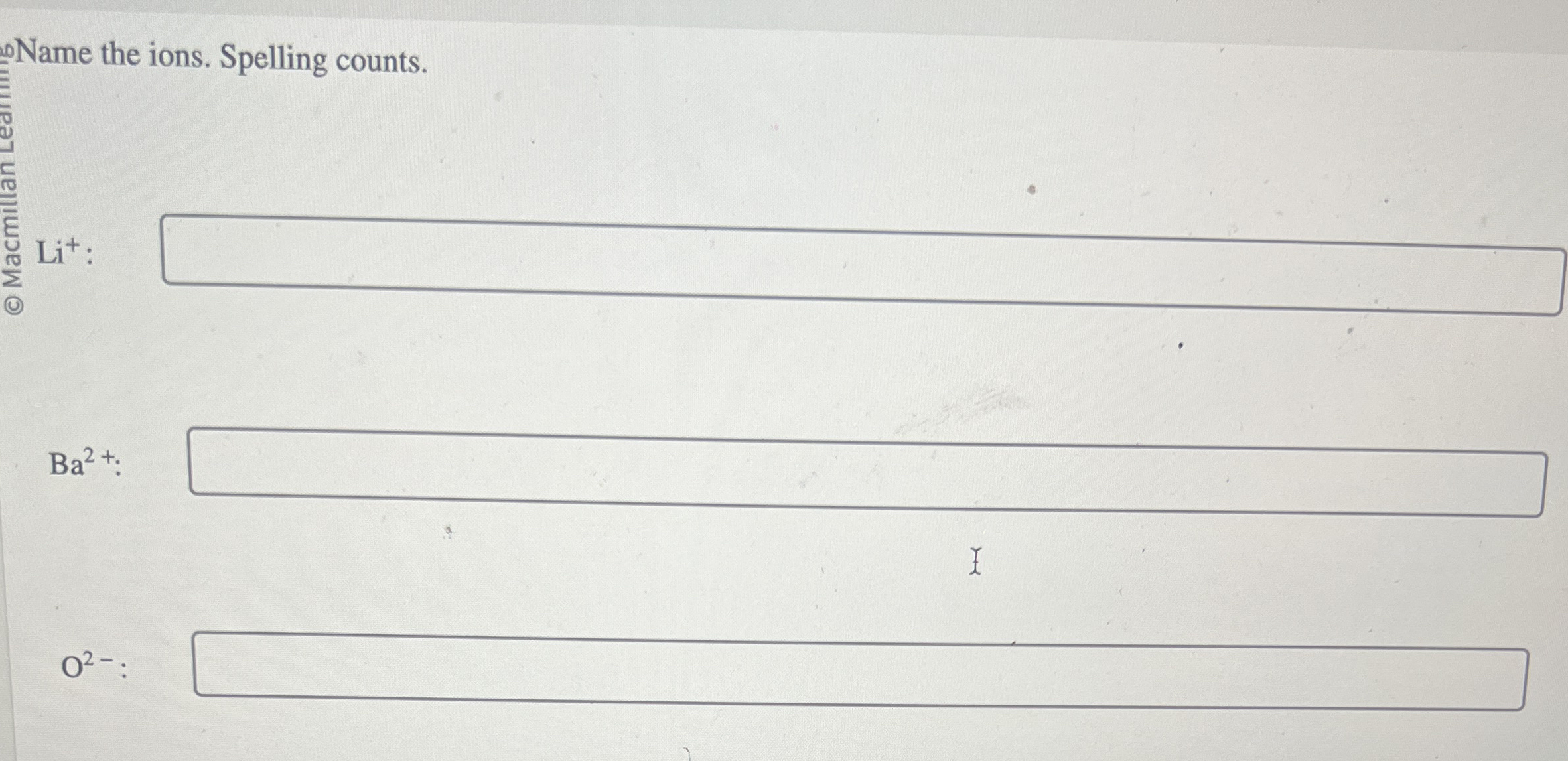 Solved Name the ions. Spelling counts.Li+:Ba2+ ﻿:O2-: | Chegg.com