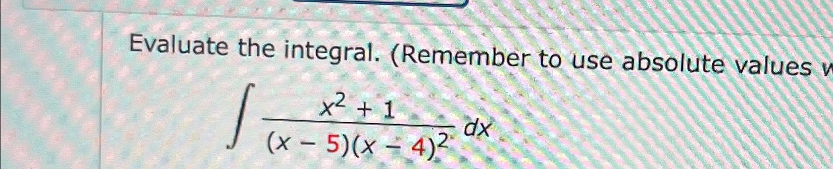 Solved Evaluate the integral. (Remember to use absolute | Chegg.com