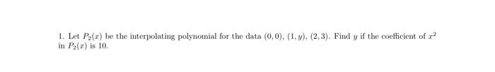 Solved 1. Let P2(x) be the interpolating polynomial for the | Chegg.com