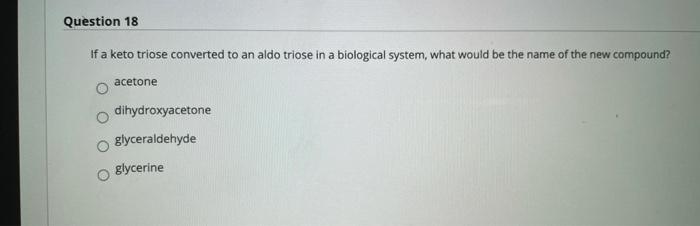 Solved Question 18 If a keto triose converted to an aldo | Chegg.com