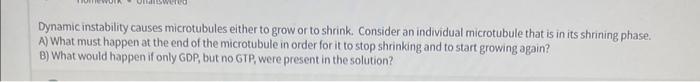 Solved Dynamic instability causes microtubules either to | Chegg.com