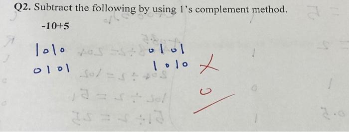 Solved Q2. Subtract the following by using 1's complement | Chegg.com