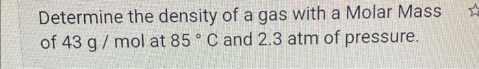 Solved Determine the density of a gas with a Molar Mass of | Chegg.com