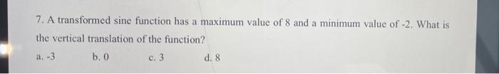 Solved 7. A transformed sine function has a maximum value of | Chegg.com