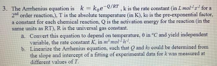 Solved 3. The Arrrhenius equation is k = koe-Q/RT , k is the | Chegg.com