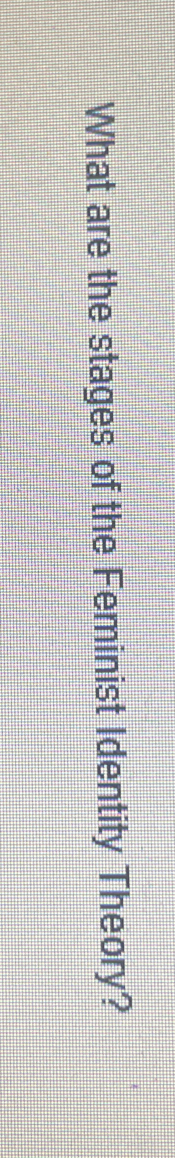 Solved What are the stages of the Feminist Identity Theory? | Chegg.com