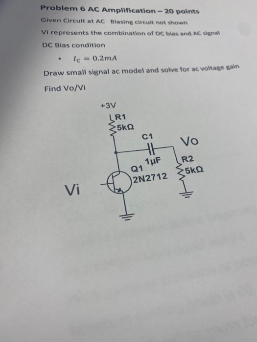 Solved Problem 6 AC Amplification - 20 points Given Circuit | Chegg.com