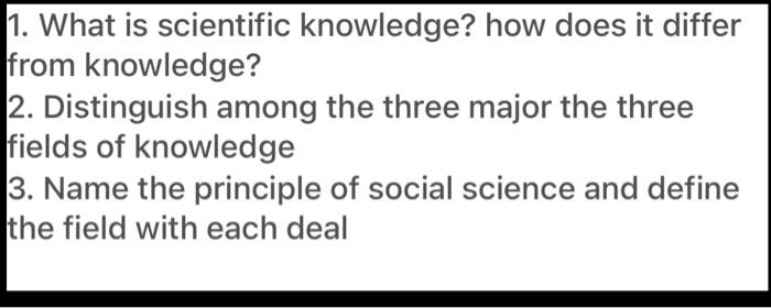 Solved 1. What is scientific knowledge? how does it differ | Chegg.com