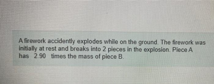 Solved A firework accidently explodes while on the ground. | Chegg.com