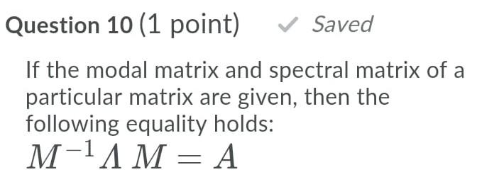 Solved Question 10 (1 point) Saved If the modal matrix and | Chegg.com