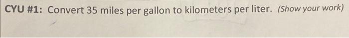 Solved CYU #1: Convert 35 miles per gallon to kilometers per | Chegg.com