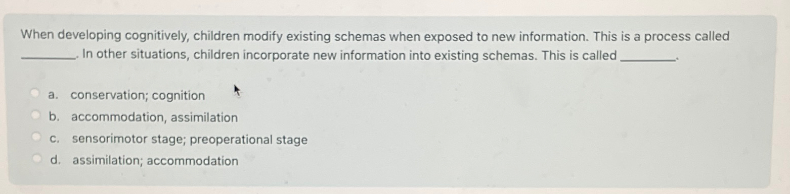 Solved When developing cognitively, children modify existing | Chegg.com