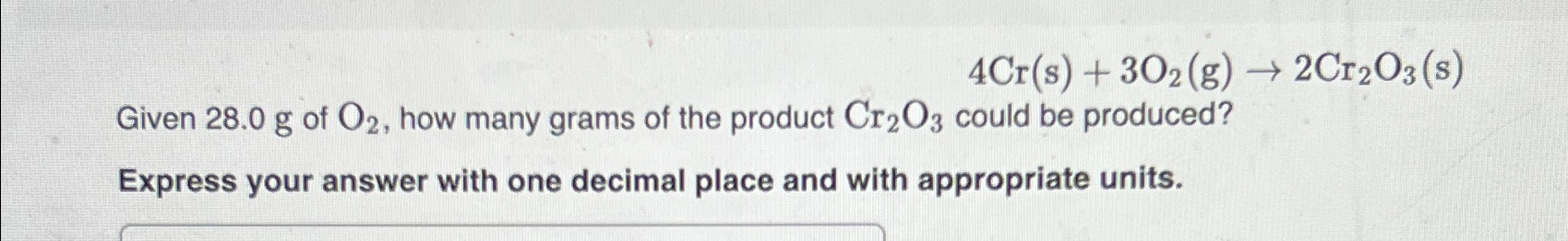 Solved 4Cr(s)+3O2(g)→2Cr2O3(s)Given 28.0g ﻿of O2, ﻿how many | Chegg.com