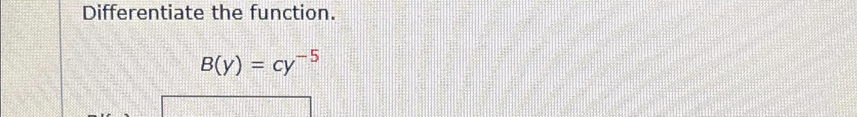 Solved Differentiate the function.B(y)=cy-5 | Chegg.com