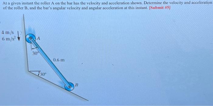 Solved At a given instant the roller A on the bar has the | Chegg.com