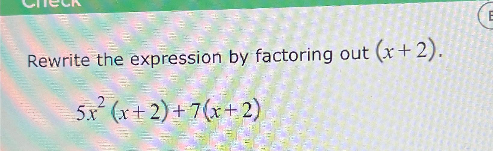 Solved Rewrite the expression by factoring out | Chegg.com