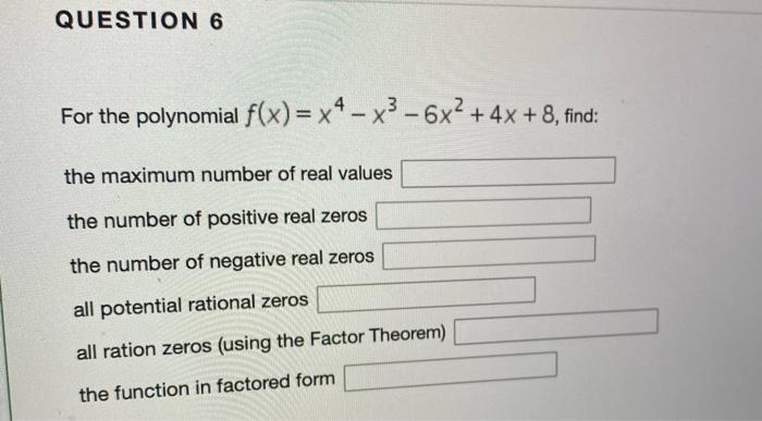 Solved QUESTION 6 For the polynomial f(x)= x4 – x3 - 6x2 + | Chegg.com