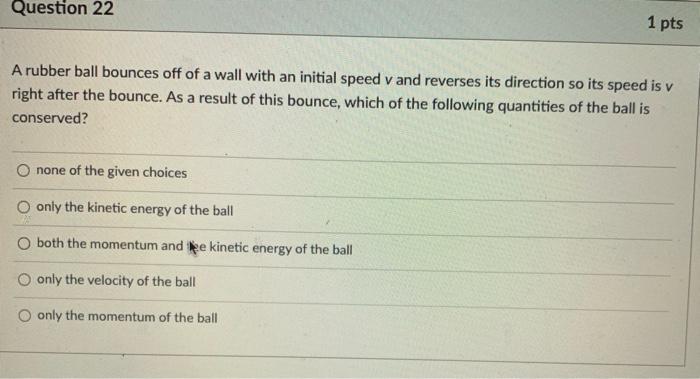 Solved Question 22 1 pts A rubber ball bounces off of a wall | Chegg.com
