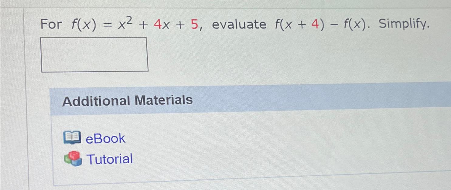 Solved For f(x)=x2+4x+5, evaluate f(x+4)-f(x). | Chegg.com Solved For f(x)=x2+4x+5, evaluate f(x+4)-f(x). | Chegg.com