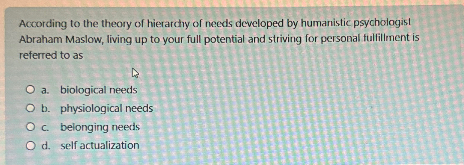 Solved According to the theory of hierarchy of needs | Chegg.com