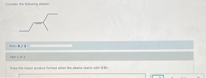 Solved Consider the following alkene: Part: 0/2 Part 1 of 2 | Chegg.com Solved Consider the following alkene: Part: 0/2 Part 1 of 2 | Chegg.com