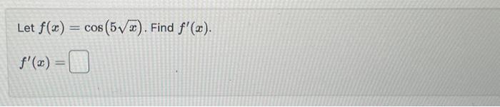 Solved Let f(x)=cos(5x) f′(x)= | Chegg.com
