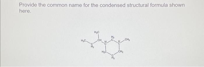 Solved Provide the common name for the condensed structural | Chegg.com