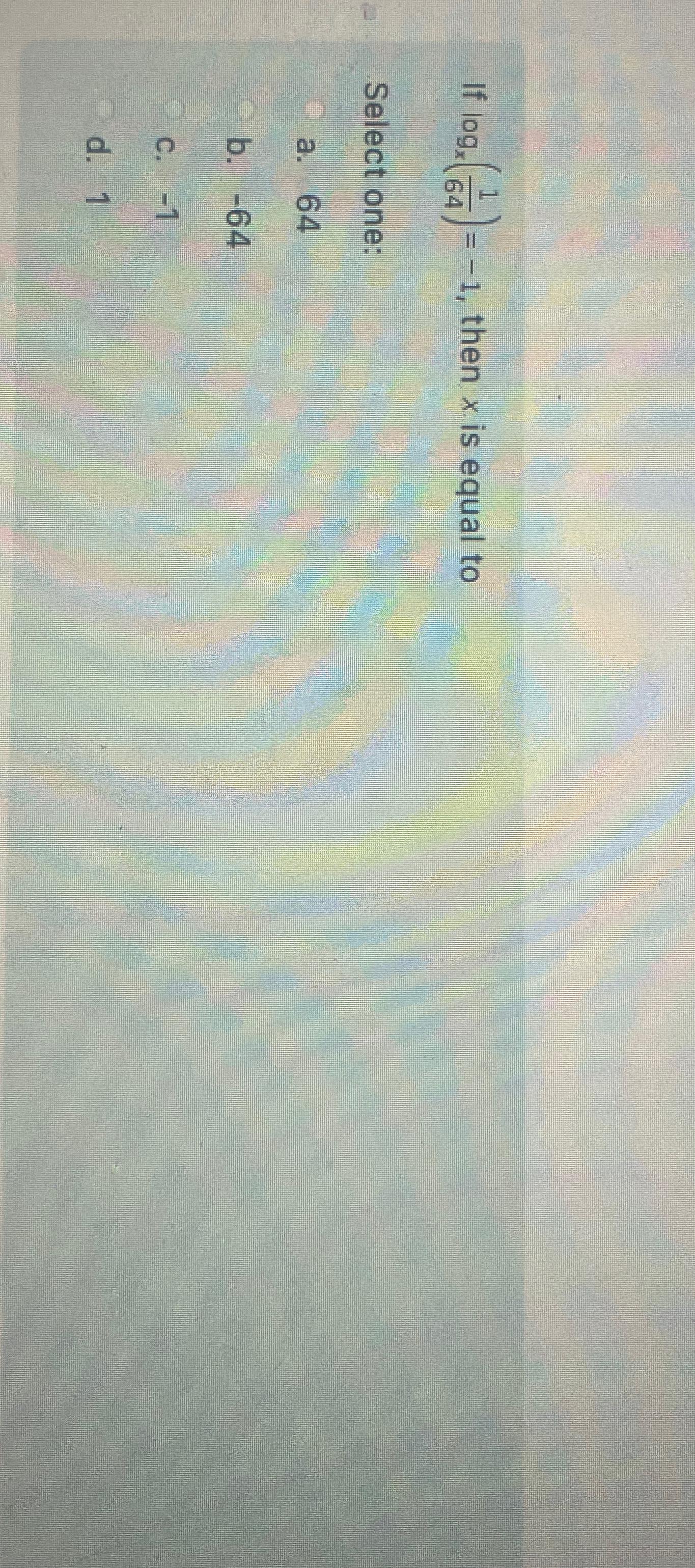 Solved If logx(164)=-1, ﻿then x ﻿is equal toSelect | Chegg.com