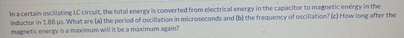 Solved In a certain oscillating LC circuit, the total energy | Chegg.com