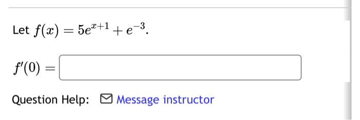 Solved Let f(x)=5ex+1+e−3. f′(0)= Question Help: | Chegg.com
