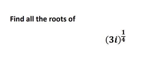 Solved Find all the roots of 1 (3i) | Chegg.com