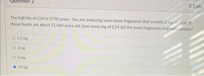 Solved The half-life of C14 is 5730 years. You are analyzing | Chegg.com