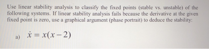 Solved Use linear stability analysis to classify the fixed | Chegg.com