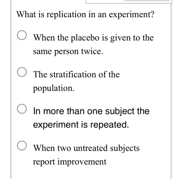 Solved What is replication in an experiment? O When the | Chegg.com