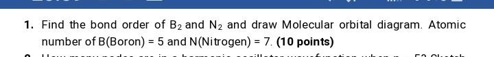 Solved 1. Find the bond order of B2 and N2 and draw | Chegg.com