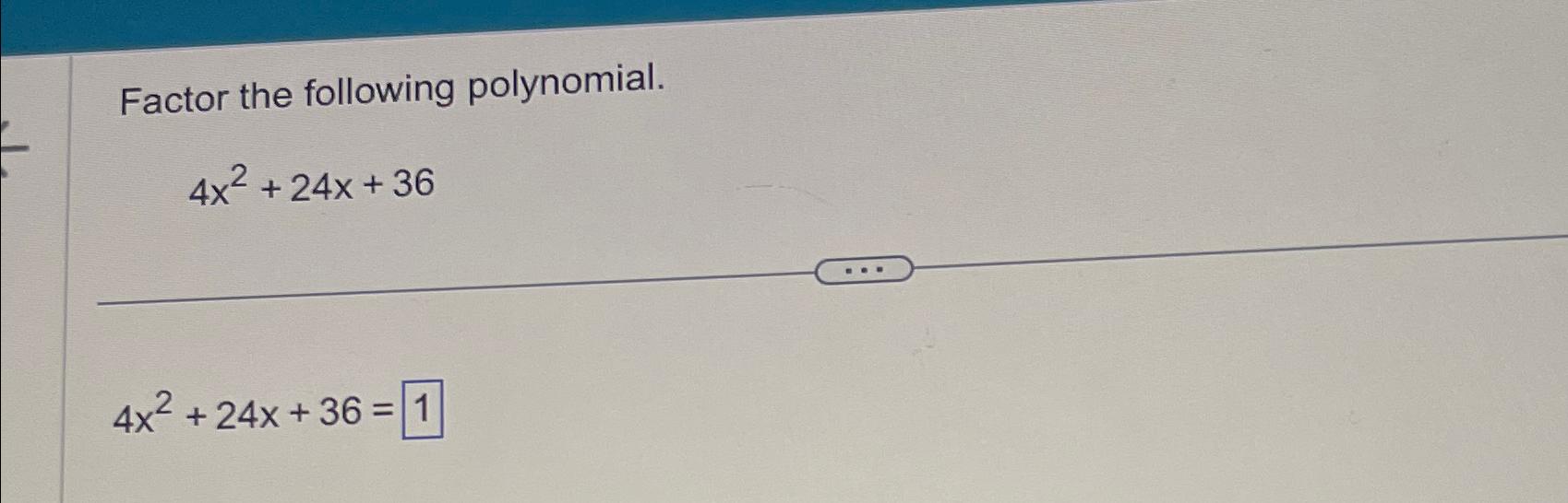 Solved Factor the following polynomial.4x2+24x+364x2+24x+36= | Chegg.com