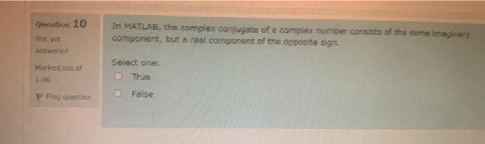 Solved Question 10 In MATLAB, the complex conjugate of a | Chegg.com