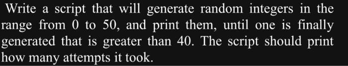 Solved Write a script that will generate random integers in | Chegg.com