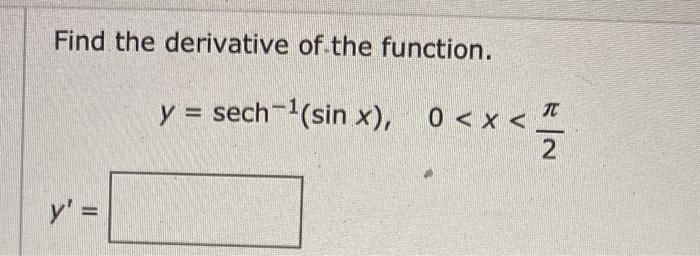 Solved Find the derivative of the function. y = sech-1(sin | Chegg.com