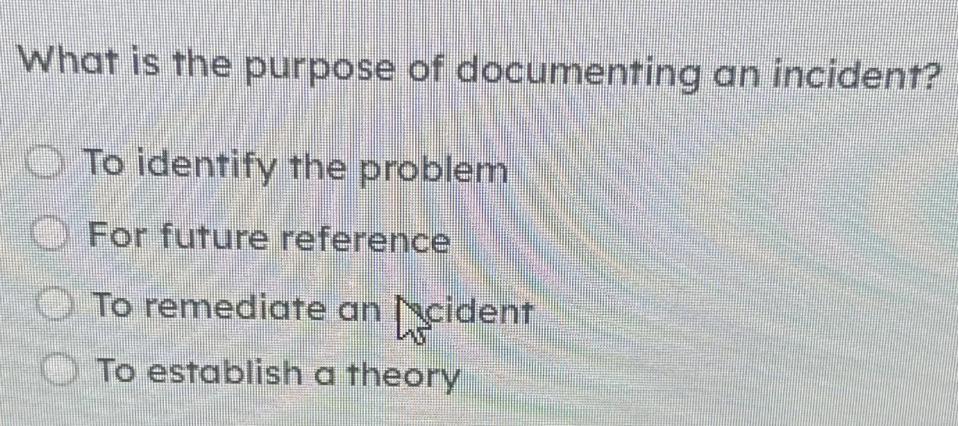 Solved What is the purpose of documenting an incident?To | Chegg.com