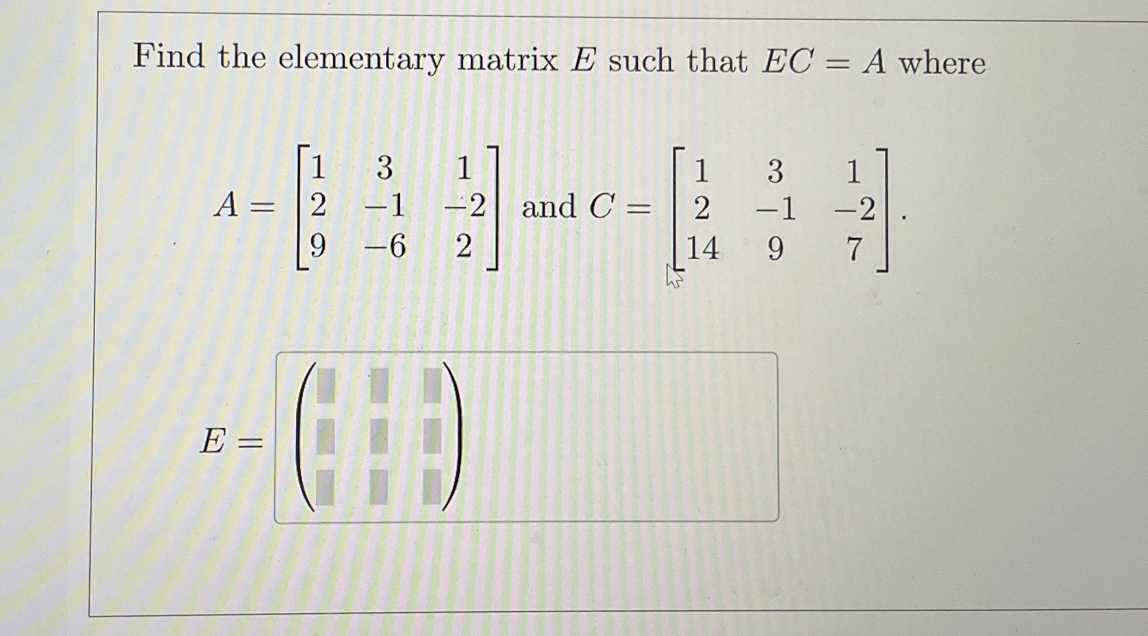 Solved Find the elementary matrix E ﻿such that EC=A | Chegg.com