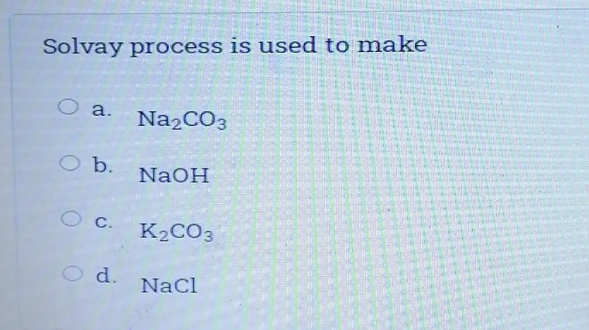 Solved Solvay process is used to make L1 o a. Na2CO3 O b. | Chegg.com