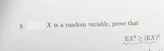 Solved X is a random variable, prove that EX4≥(EX)4 | Chegg.com