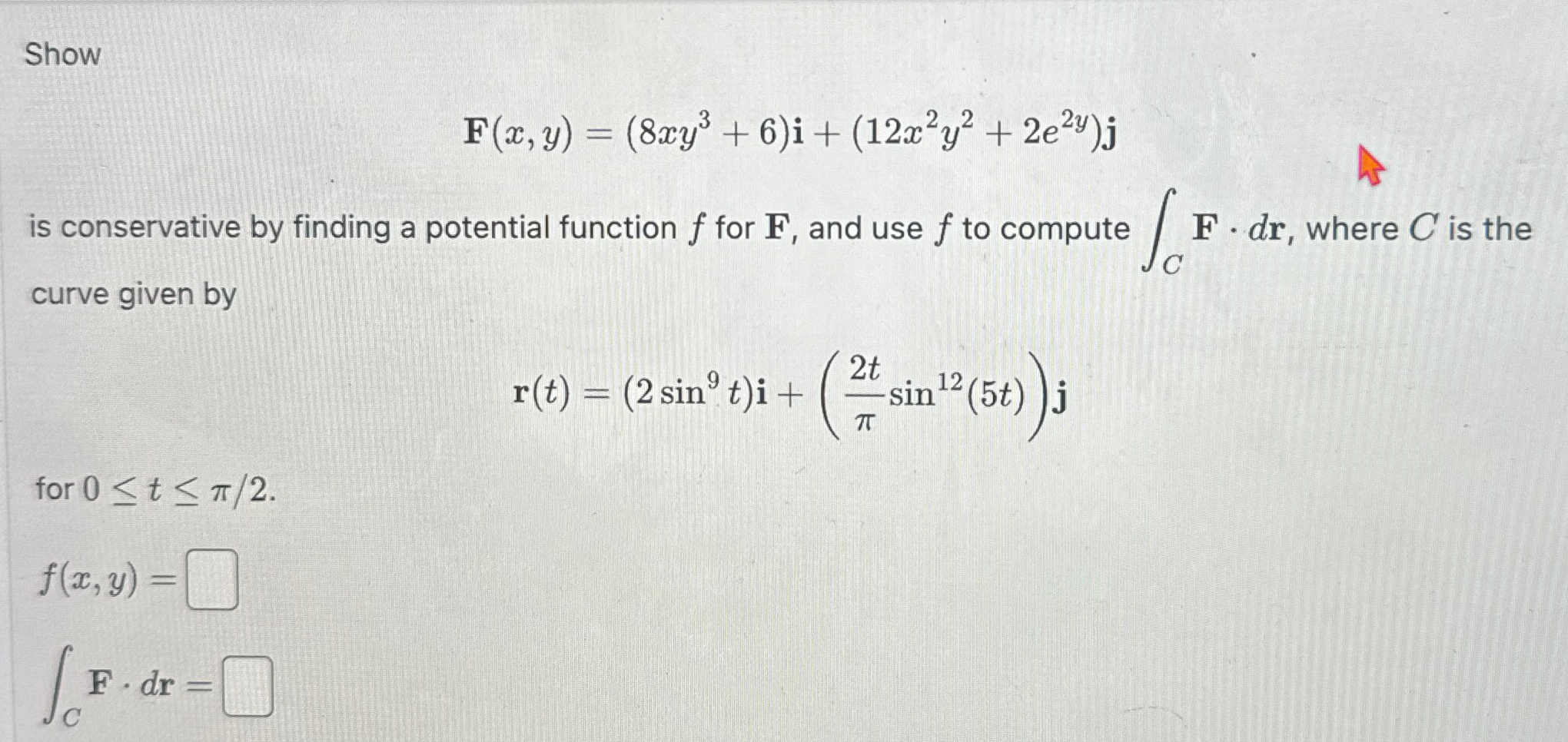 Solved EspectáculoF(x,y)=(8xy3+6)i+(12x2y2+2e2y)j ﻿es | Chegg.com